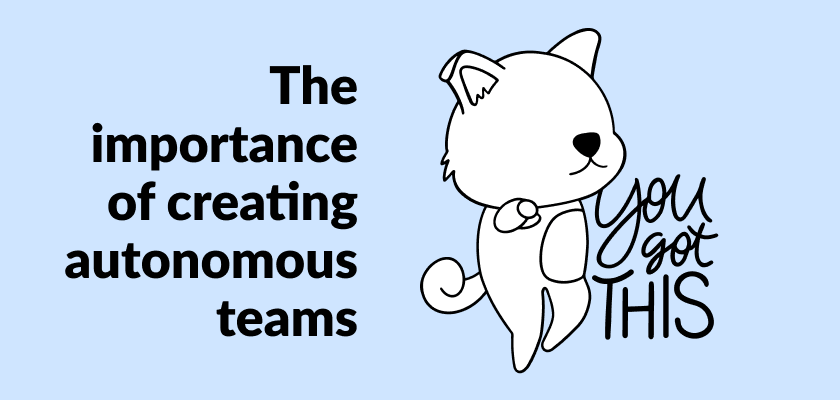 Why autonomous teams are so important in the workplace today